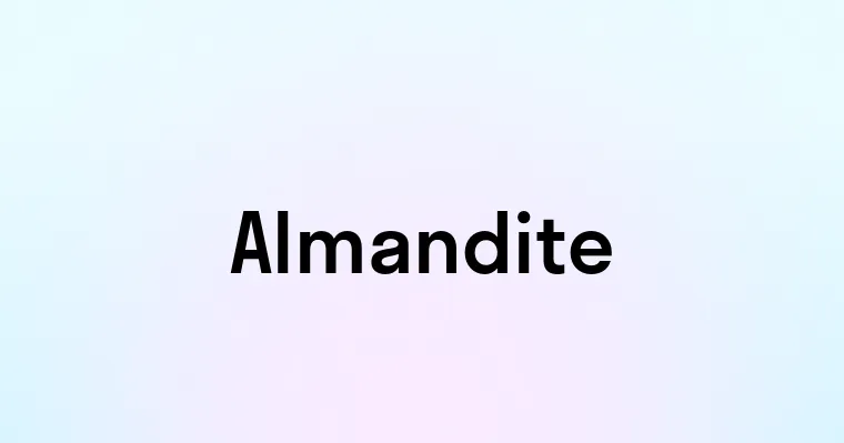 Almandite — перевод, транскрипция, произношение и примеры