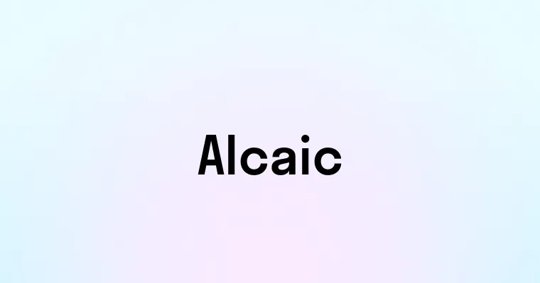 Alcaic — перевод, транскрипция, произношение и примеры