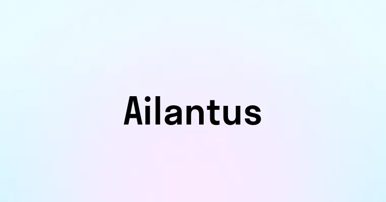 Ailantus — перевод, транскрипция, произношение и примеры