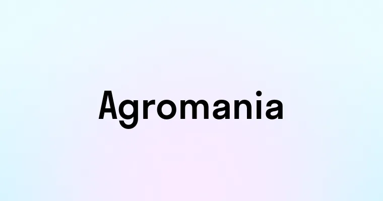 Agromania — перевод, транскрипция, произношение и примеры