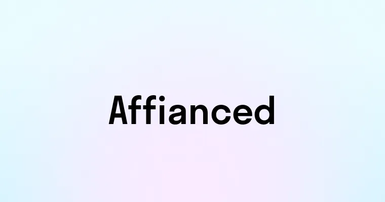 Affianced — перевод, транскрипция, произношение и примеры