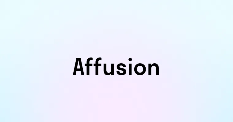 Affusion — перевод, транскрипция, произношение и примеры