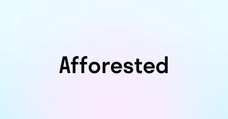 Afforested — перевод, транскрипция, произношение и примеры