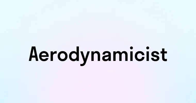 Aerodynamicist — перевод, транскрипция, произношение и примеры