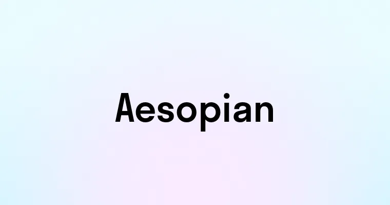 Aesopian — перевод, транскрипция, произношение и примеры