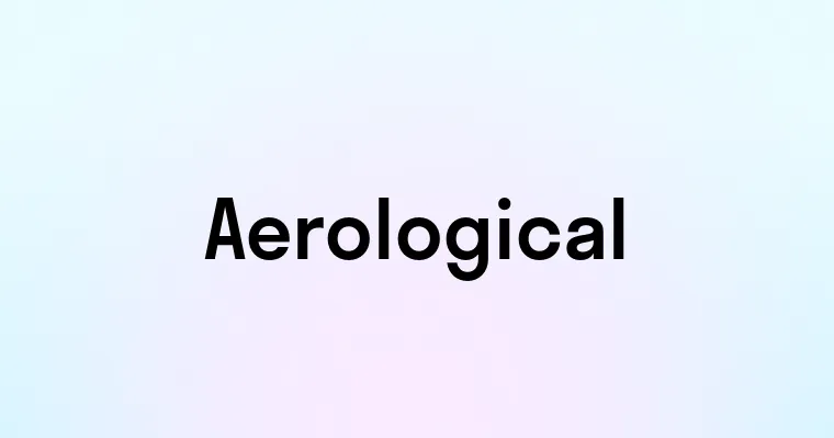 Aerological — перевод, транскрипция, произношение и примеры