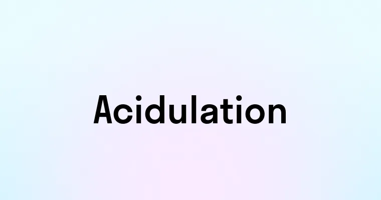 Acidulation — перевод, транскрипция, произношение и примеры