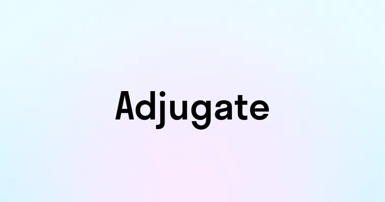 Adjugate — перевод, транскрипция, произношение и примеры