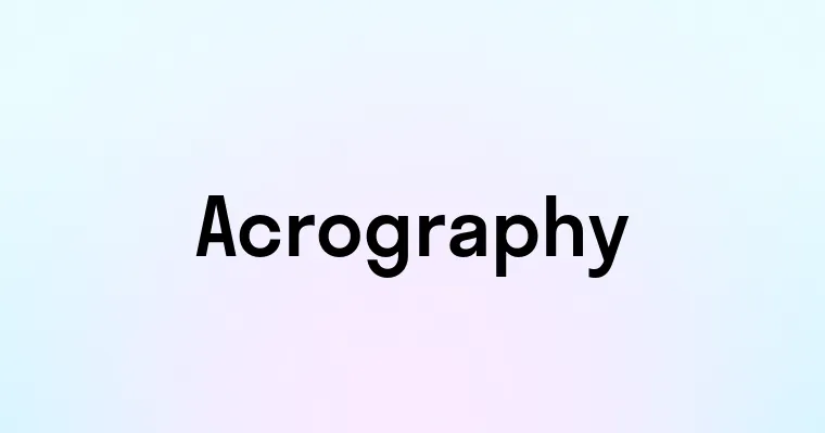 Acrography — перевод, транскрипция, произношение и примеры