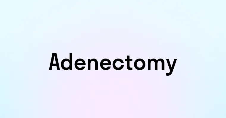 Adenectomy — перевод, транскрипция, произношение и примеры