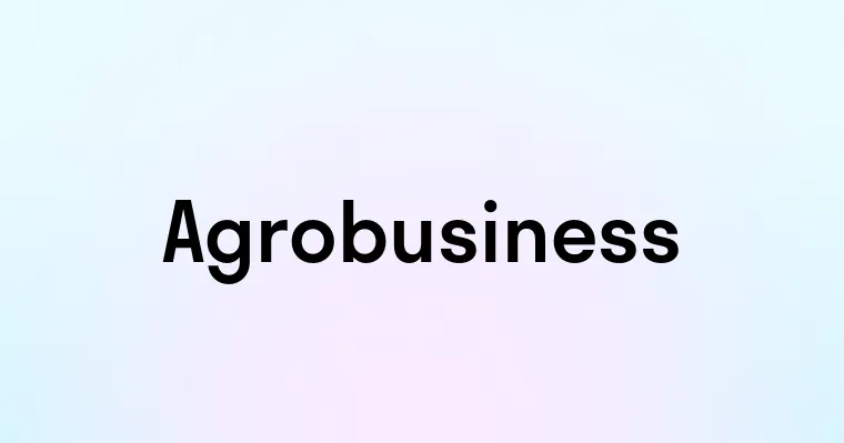 Agrobusiness — перевод, транскрипция, произношение и примеры