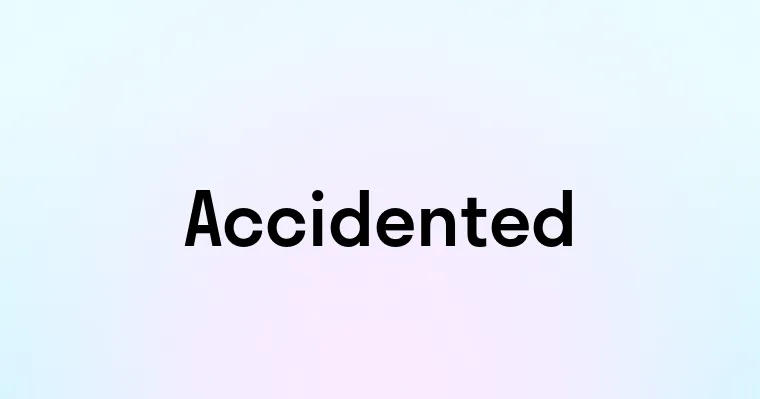 Accidented — перевод, транскрипция, произношение и примеры