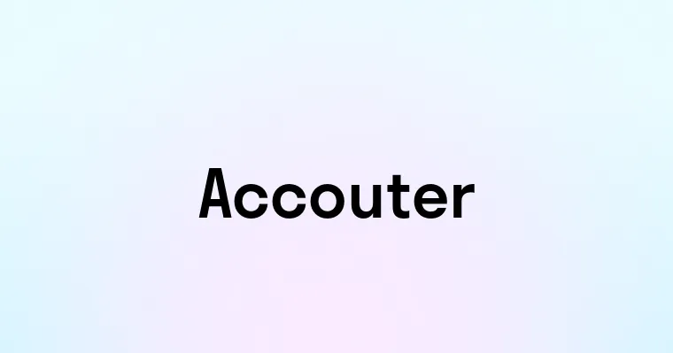Accouter — перевод, транскрипция, произношение и примеры