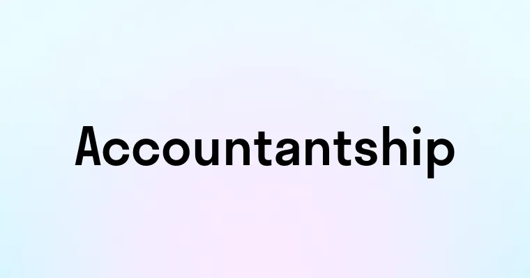 Accountantship — перевод, транскрипция, произношение и примеры