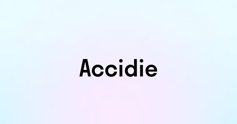 Accidie — перевод, транскрипция, произношение и примеры