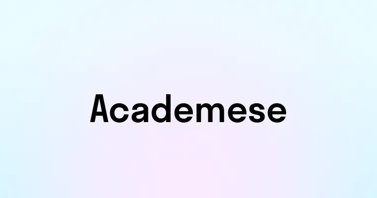 Academese — перевод, транскрипция, произношение и примеры