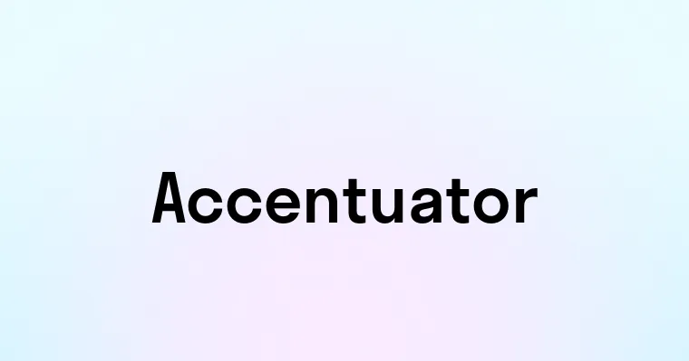 Accentuator — перевод, транскрипция, произношение и примеры