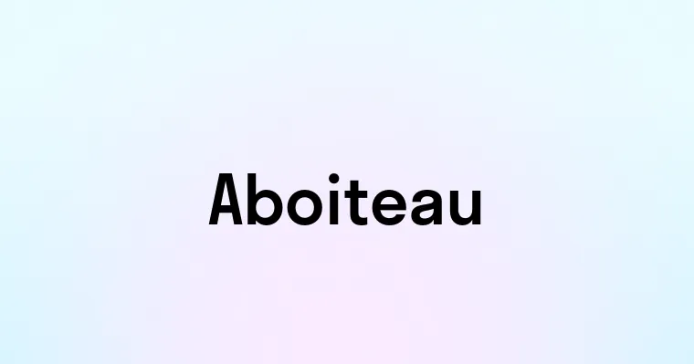 Aboiteau — перевод, транскрипция, произношение и примеры