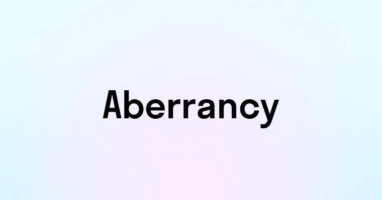 Aberrancy — перевод, транскрипция, произношение и примеры