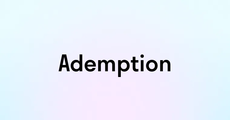 Ademption — перевод, транскрипция, произношение и примеры