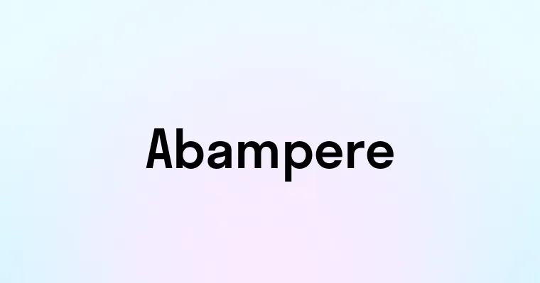 Abampere — перевод, транскрипция, произношение и примеры