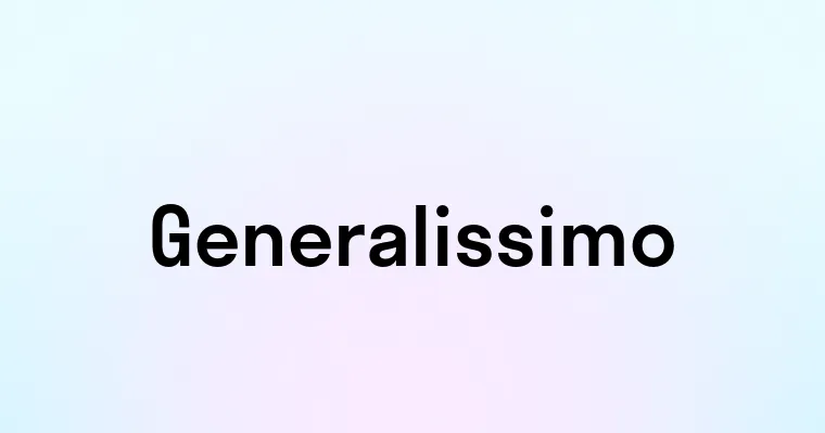 Generalissimo — перевод, транскрипция, произношение и примеры