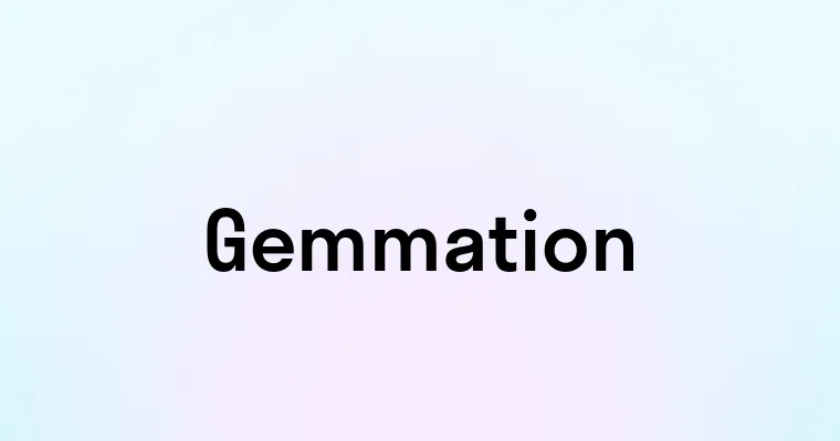 Gemmation — перевод, транскрипция, произношение и примеры
