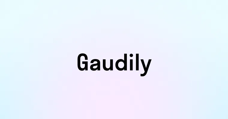 Gaudily — перевод, транскрипция, произношение и примеры