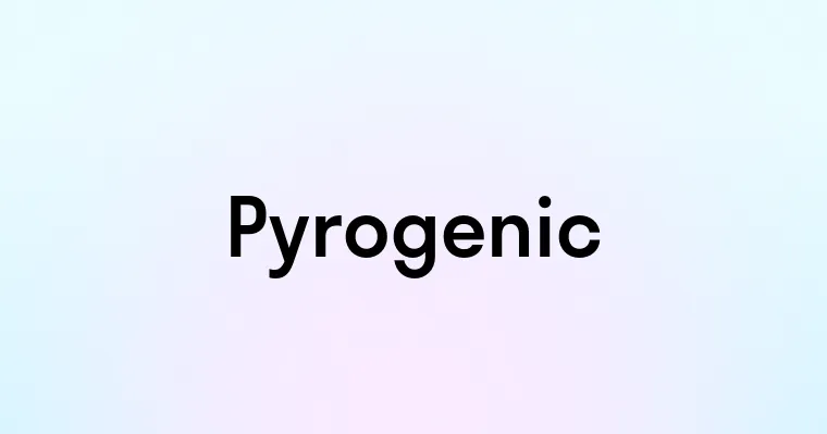 Pyrogenic — перевод, транскрипция, произношение и примеры