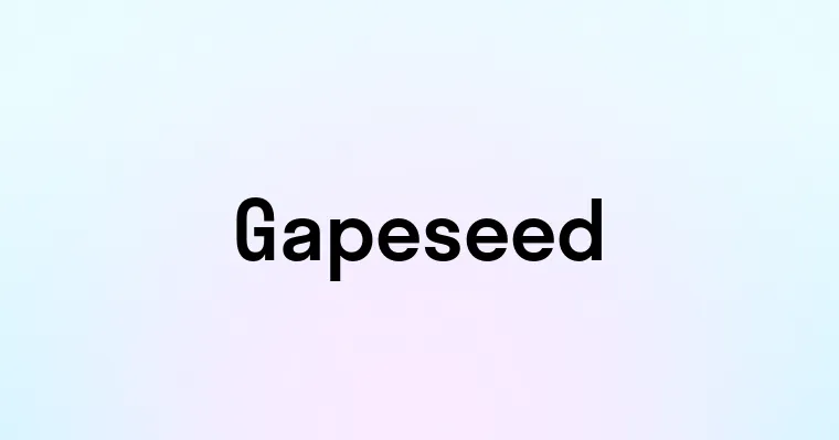 Gapeseed — перевод, транскрипция, произношение и примеры