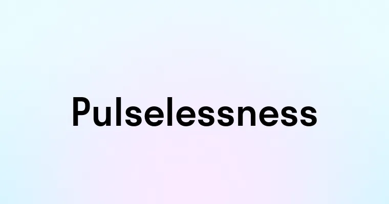 Pulselessness — перевод, транскрипция, произношение и примеры