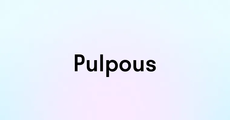 Pulpous — перевод, транскрипция, произношение и примеры