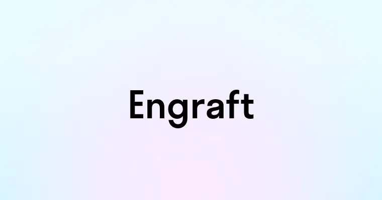 Engraft — перевод, транскрипция, произношение и примеры