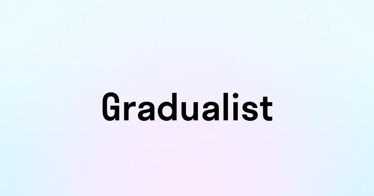 Gradualist — перевод, транскрипция, произношение и примеры
