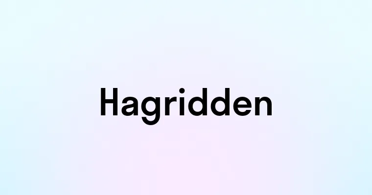Hagridden — перевод, транскрипция, произношение и примеры