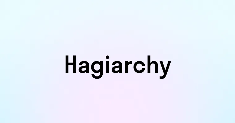 Hagiarchy — перевод, транскрипция, произношение и примеры