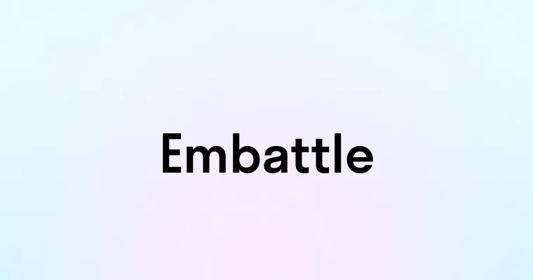 Embattle — перевод, транскрипция, произношение и примеры