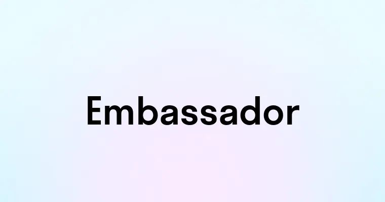 Embassador — перевод, транскрипция, произношение и примеры