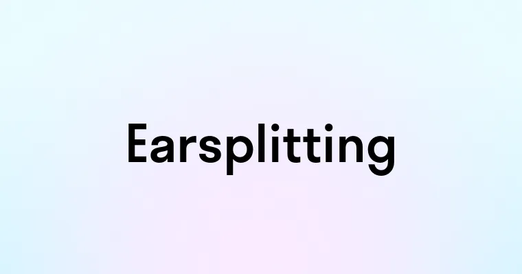 Earsplitting — перевод, транскрипция, произношение и примеры