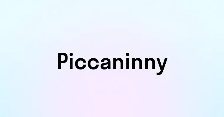 Piccaninny — перевод, транскрипция, произношение и примеры