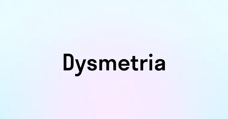 Dysmetria — перевод, транскрипция, произношение и примеры
