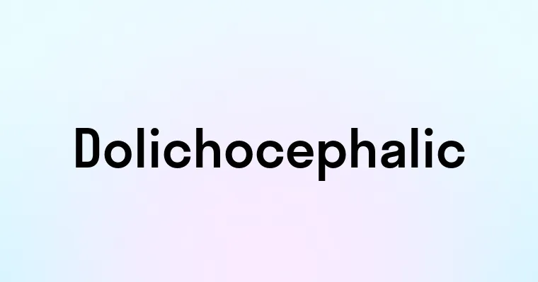 Dolichocephalic — перевод, транскрипция, произношение и примеры