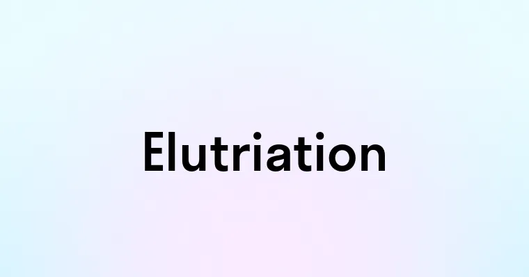 Elutriation — перевод, транскрипция, произношение и примеры