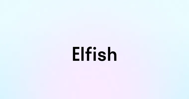Elfish — перевод, транскрипция, произношение и примеры