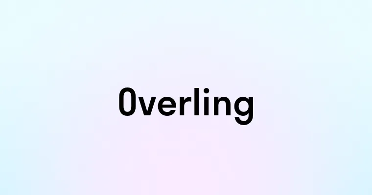 Overling — перевод, транскрипция, произношение и примеры