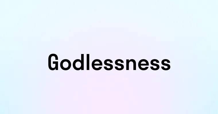 Godlessness — перевод, транскрипция, произношение и примеры