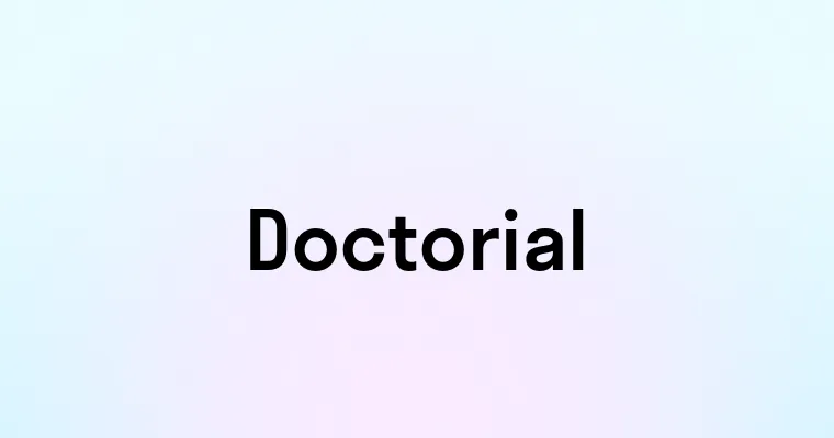 Doctorial — перевод, транскрипция, произношение и примеры