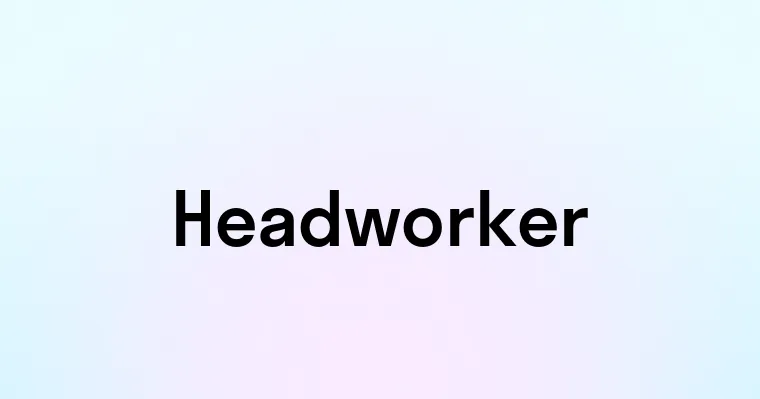 Headworker — перевод, транскрипция, произношение и примеры