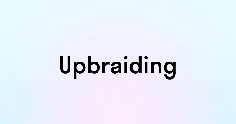 Upbraiding — перевод, транскрипция, произношение и примеры