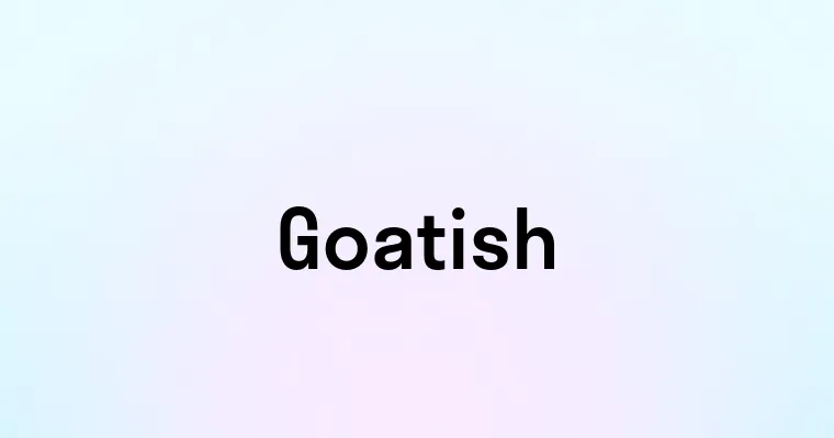 Goatish — перевод, транскрипция, произношение и примеры